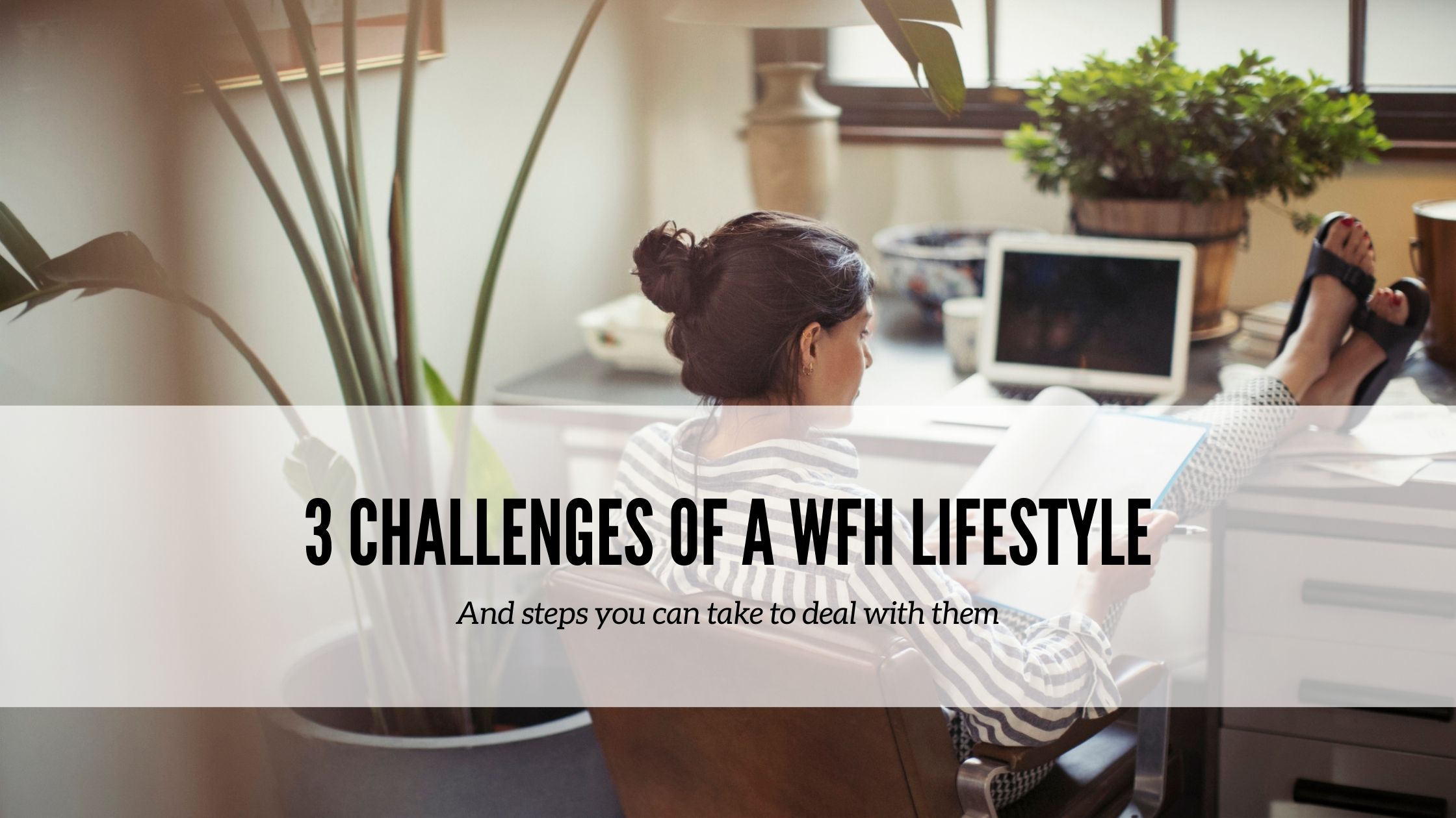 Lifestyle: 6 challenges of a WFH lifestyle and how to deal with them ...